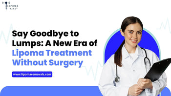 Say Goodbye to Lumps: A New Era of Lipoma Treatment Without Surgery ...